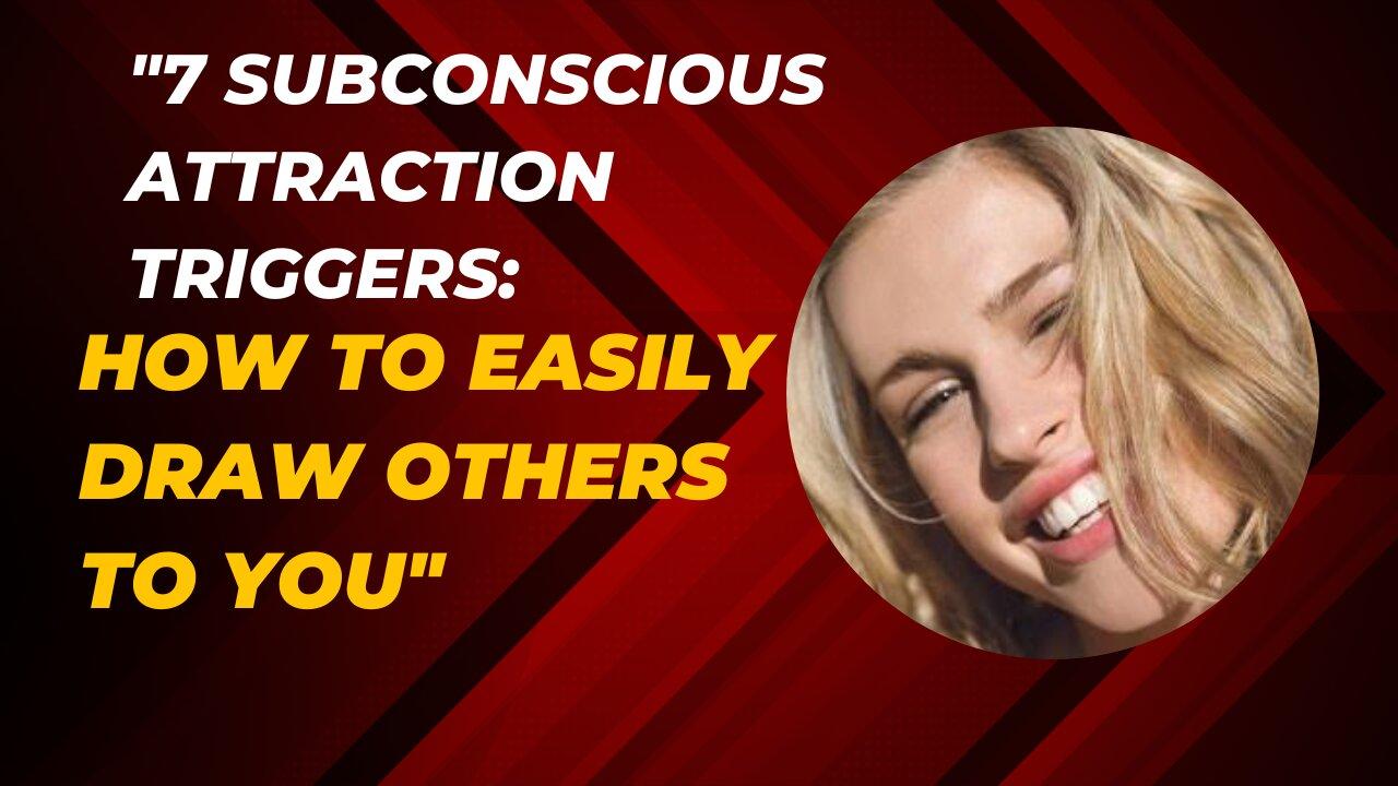 7 Subconscious Attraction Triggers: How to - One News Page VIDEO