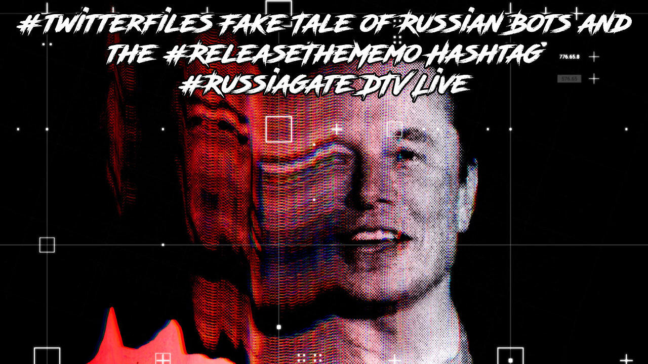 #twitterfiles Fake Tale of Russian Bots and the - One News Page VIDEO