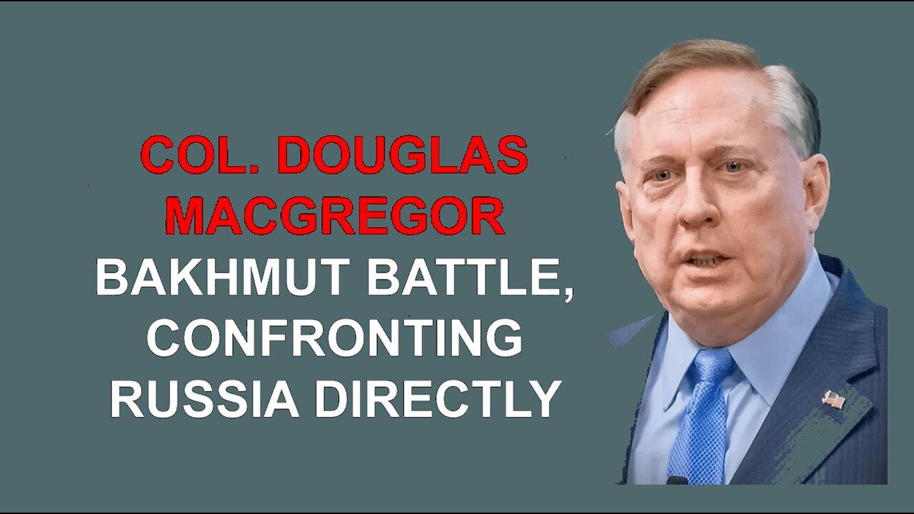 Col. Douglas Macgregor on Bakhmut battle, - One News Page VIDEO