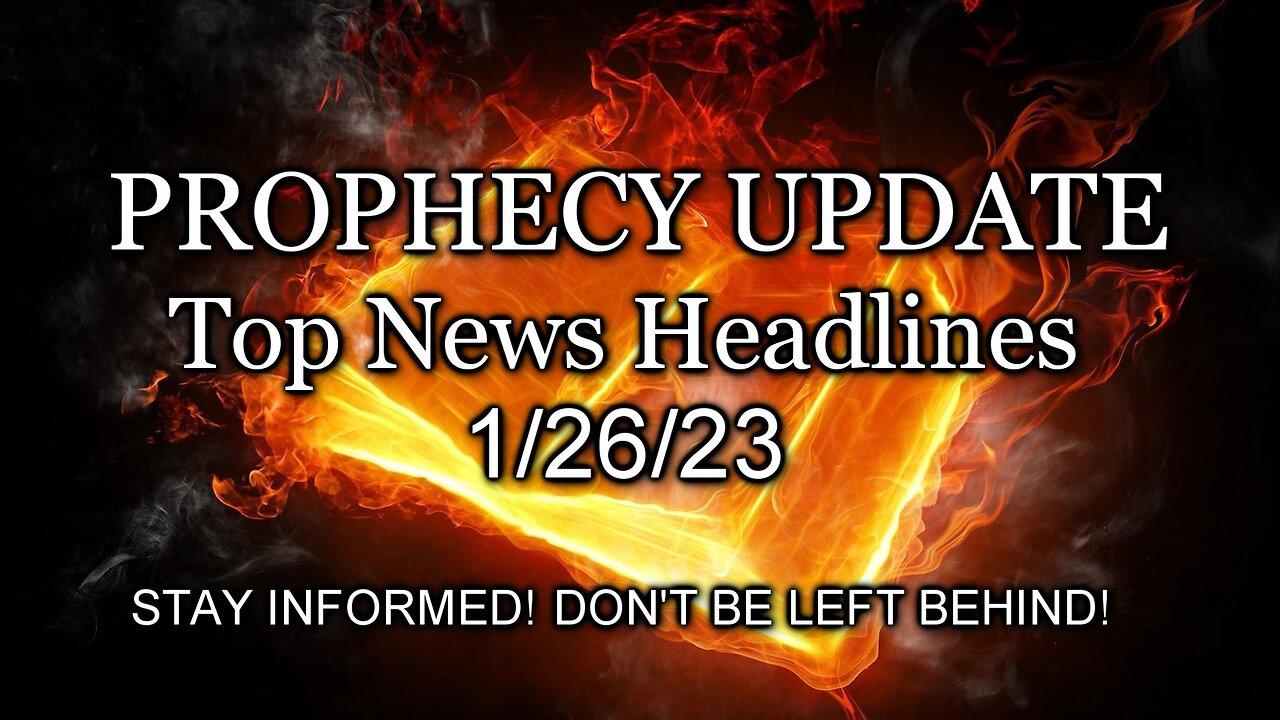 Prophecy Update Top News Headlines - 1/26/23 - One News Page VIDEO Prophecy Update Top News Headlines - 1/26/23 - One News Page VIDEO