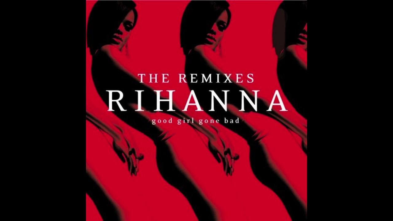 Rihanna - Good Girl Gone Bad (The Remixes) - One News Page VIDEO