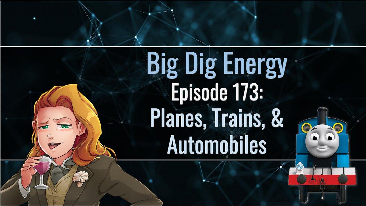 Big Dig Energy Episode 173: Planes, Trains, - One News Page VIDEO