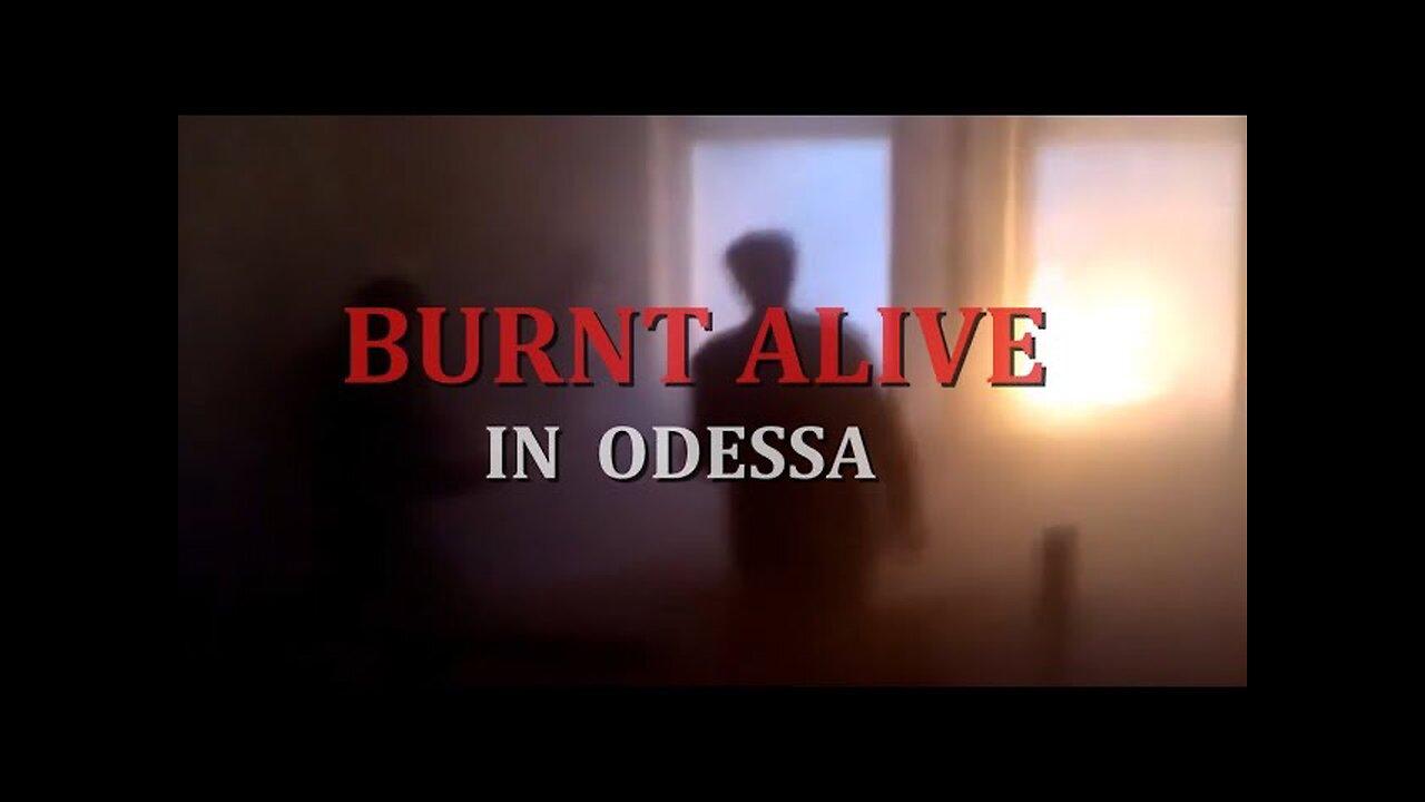 BURNT ALIVE IN ODESSA. Documentary - One News Page VIDEO