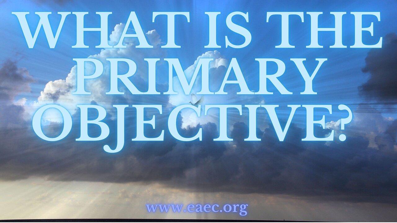 WHAT IS THE PRIMARY OBJECTIVE? Bible Message 3 - One News Page VIDEO