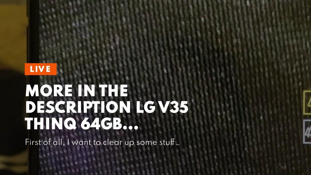 More In The Description LG V35 ThinQ 64GB - One News Page VIDEO