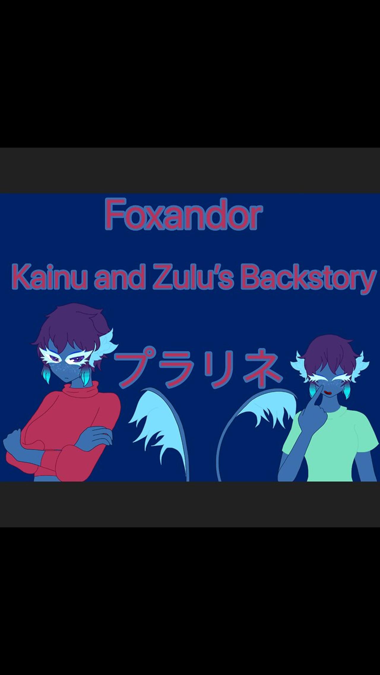 FOXANDOR Kainu and Zulu’s Backstory (READ - One News Page VIDEO