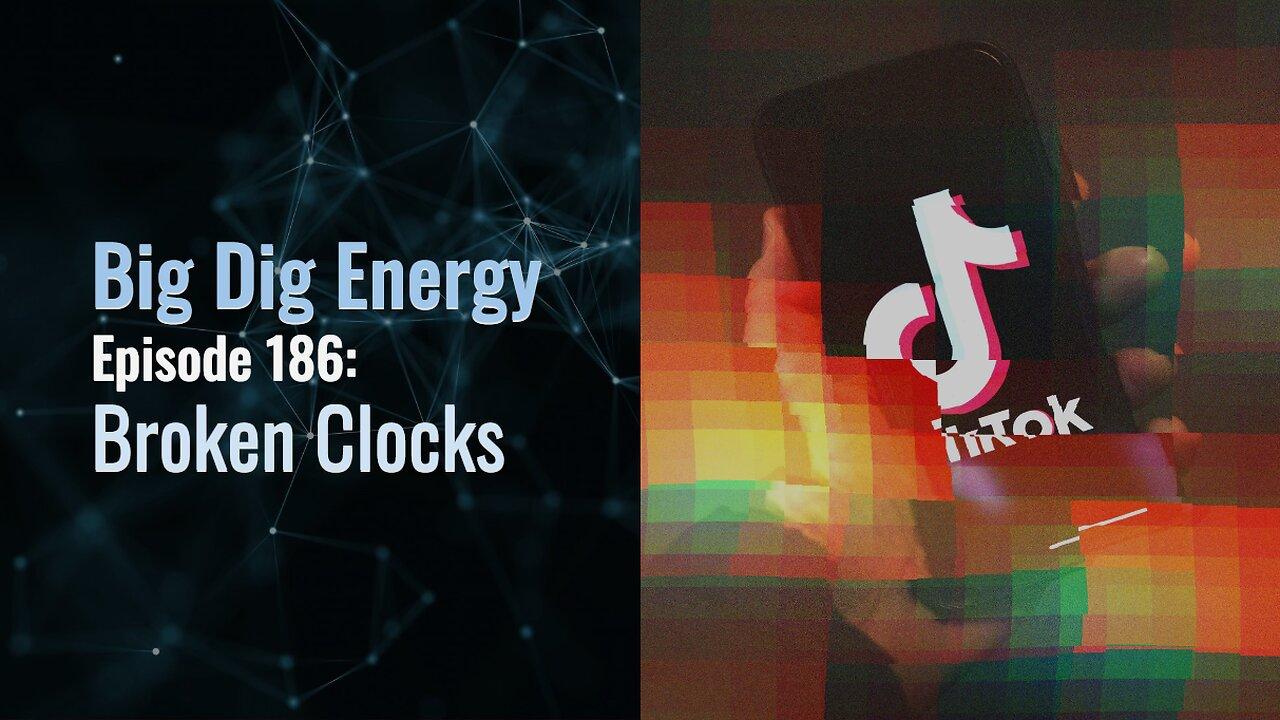 Big Dig Energy Episode 186: Broken Clocks - One News Page VIDEO