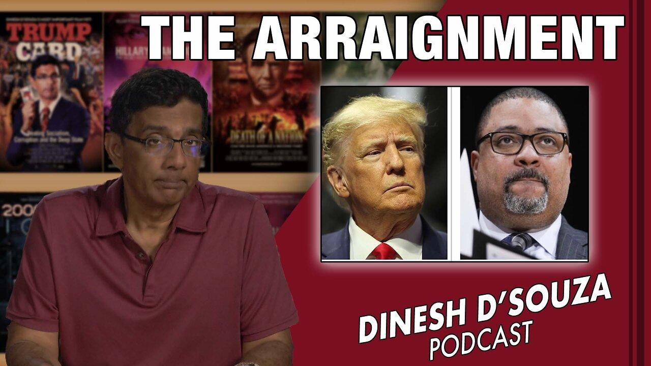 THE ARRAIGNMENT Dinesh D’Souza Podcast Ep550 - One News Page VIDEO
