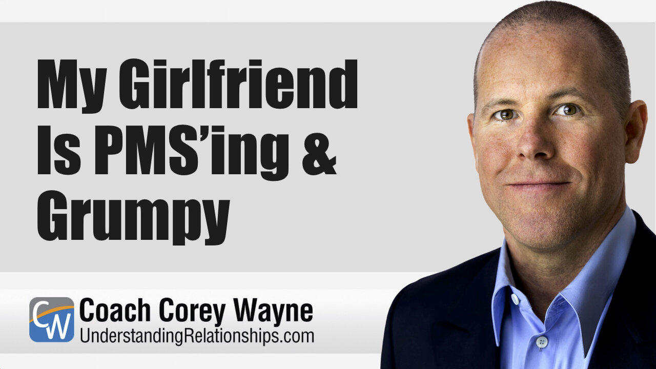 My Girlfriend Is PMS’ing & Grumpy - One News Page VIDEO