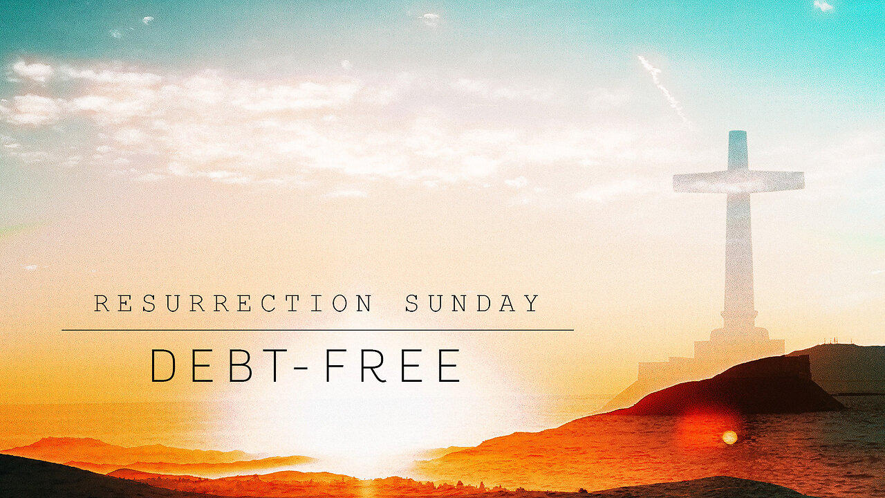Resurrection Sunday: Debt Free // April 9, 2023 - One News Page VIDEO
