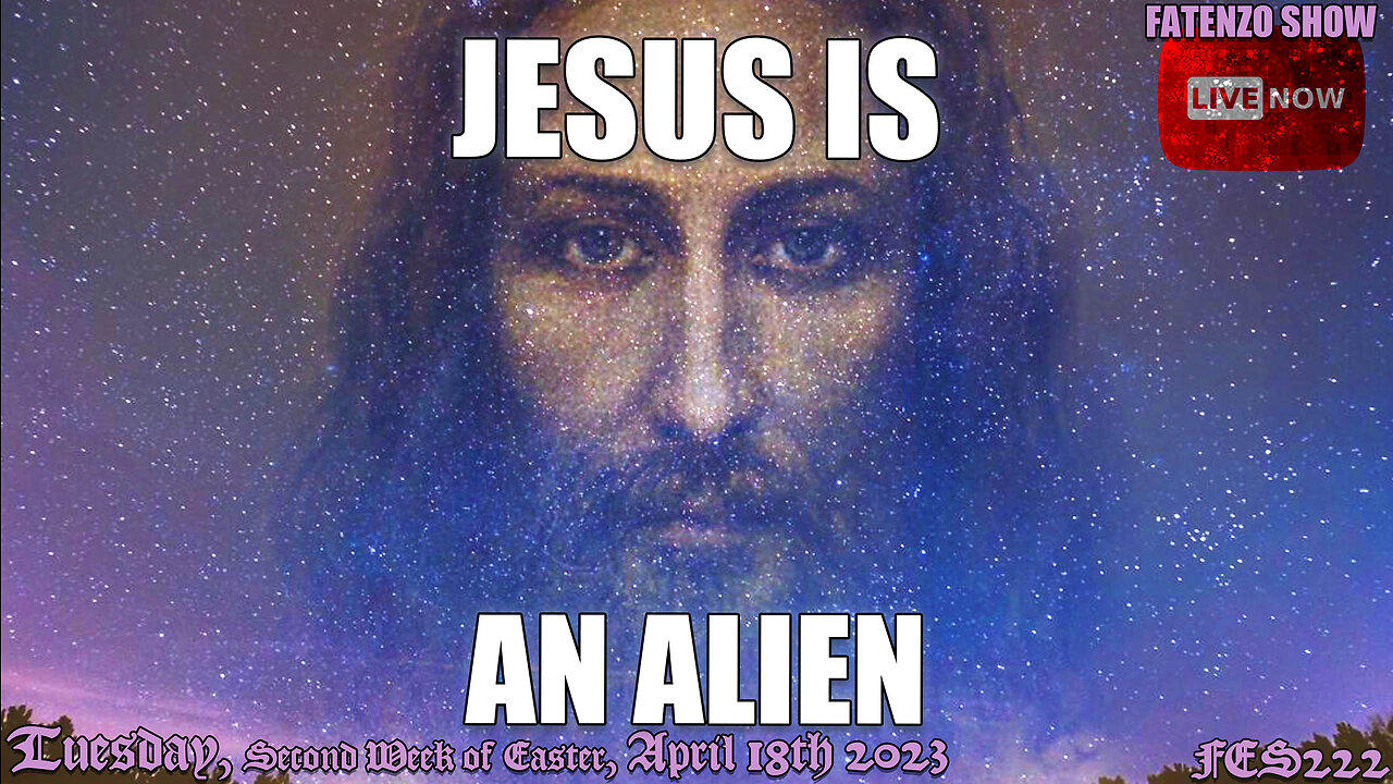 Jesus IS an Alien! (FES222) #FATENZO #BASED - One News Page VIDEO