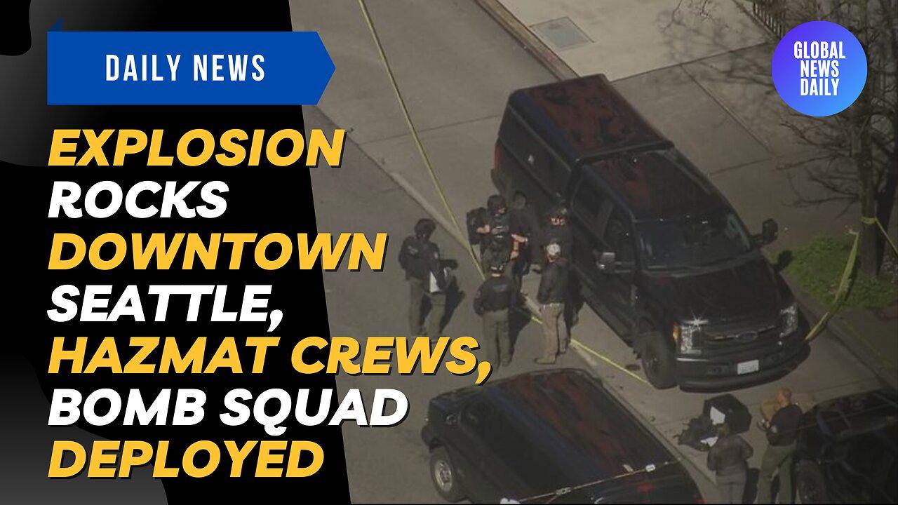 Explosion Rocks Downtown Seattle, Hazmat Crews, - One News Page VIDEO