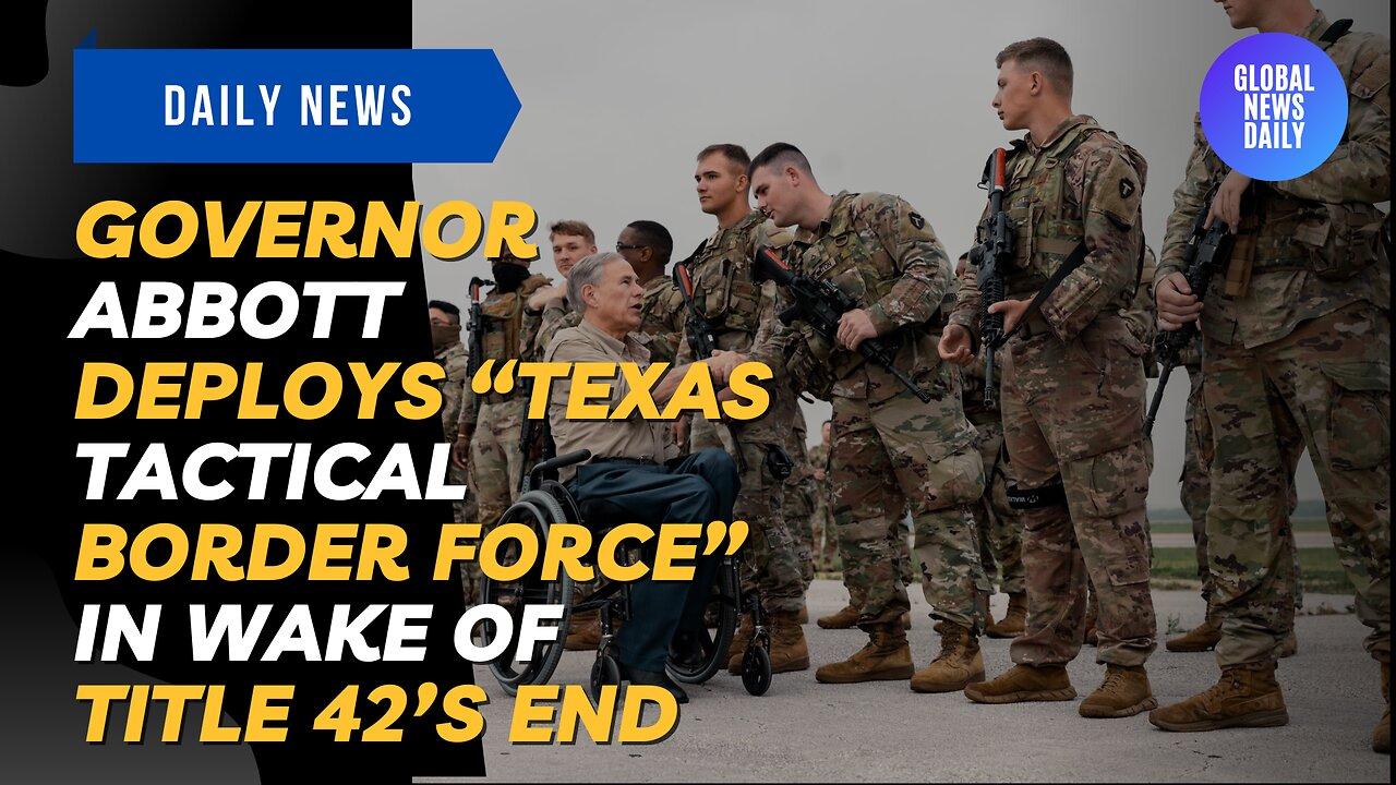 Governor Abbott Deploys “Texas Tactical Border - One News Page VIDEO