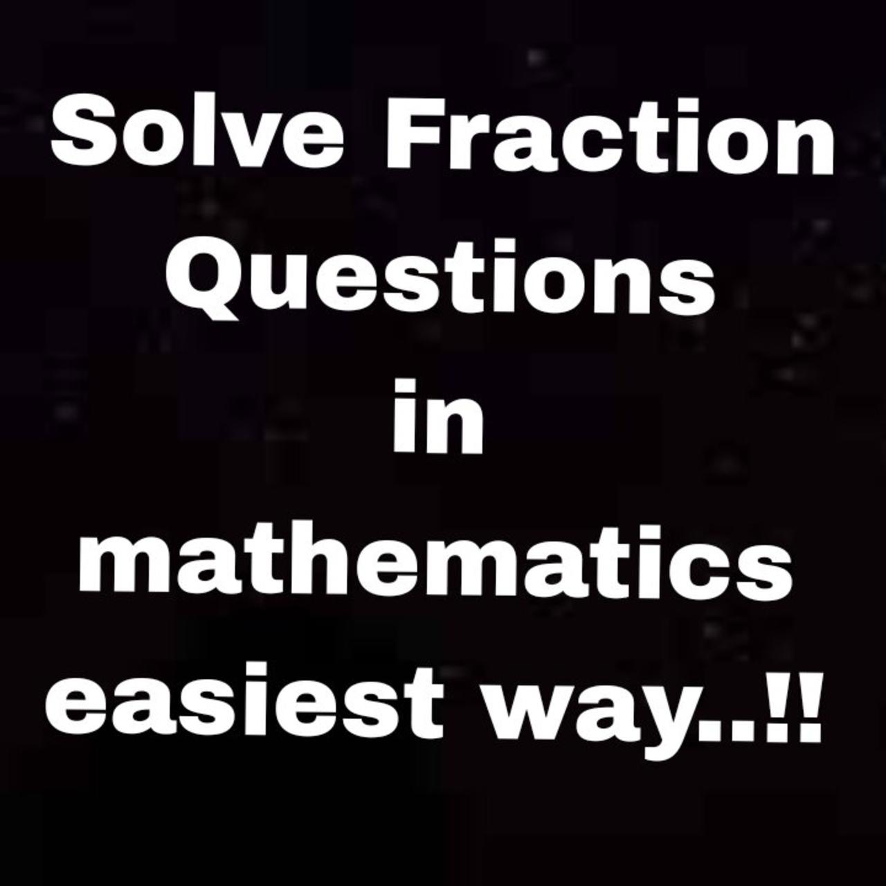 How to solve fraction questions in mathematics - One News Page VIDEO