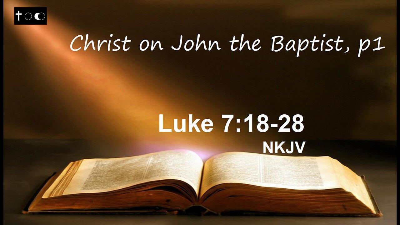 Luke 7:18-28 (Christ on John the Baptist, p1) - One News Page VIDEO