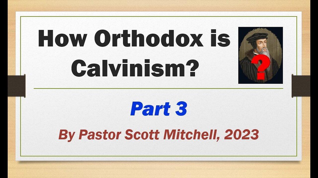How Orthodox is Calvinism? pt3, by Pastor Scott - One News Page VIDEO