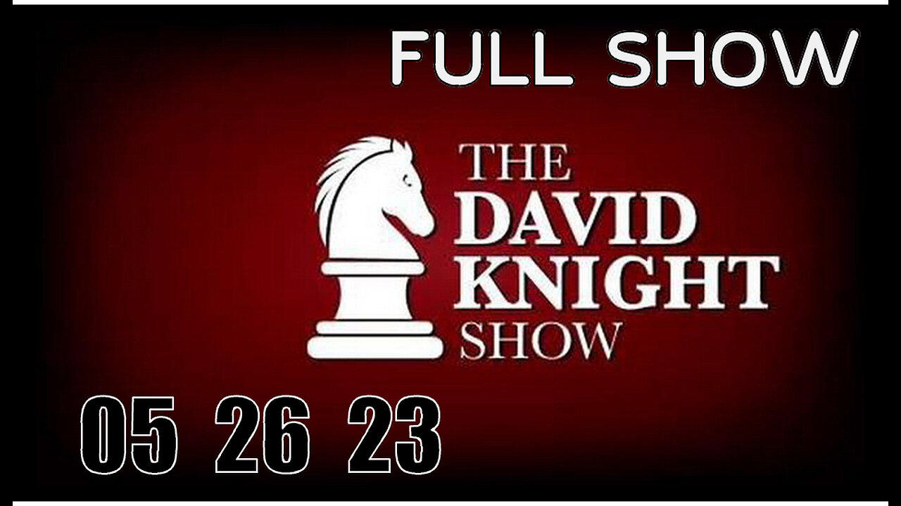 DAVID KNIGHT (Full Show) 05_26_23 Friday - One News Page VIDEO