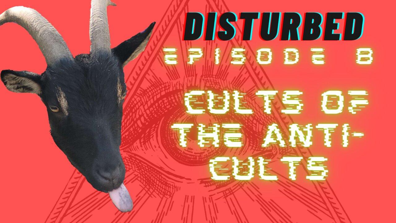 Disturbed EP. 8 - Cults of the Anti-Cults - One News Page VIDEO