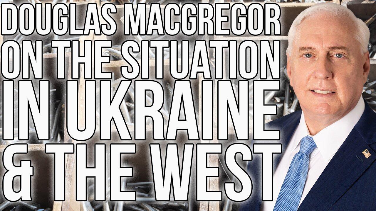 Doug MacGregor on the situation in Ukraine - One News Page VIDEO