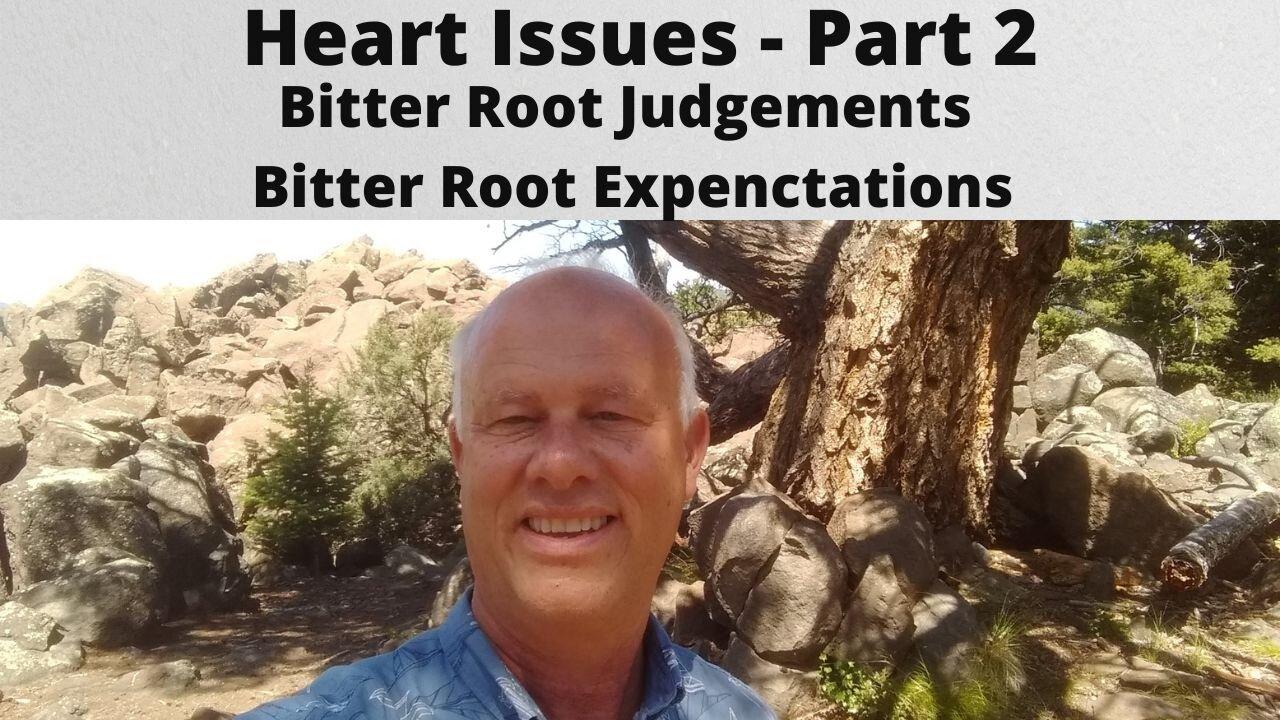 Heart Issues – Part 2 Bitter Root Judgments - One News Page VIDEO
