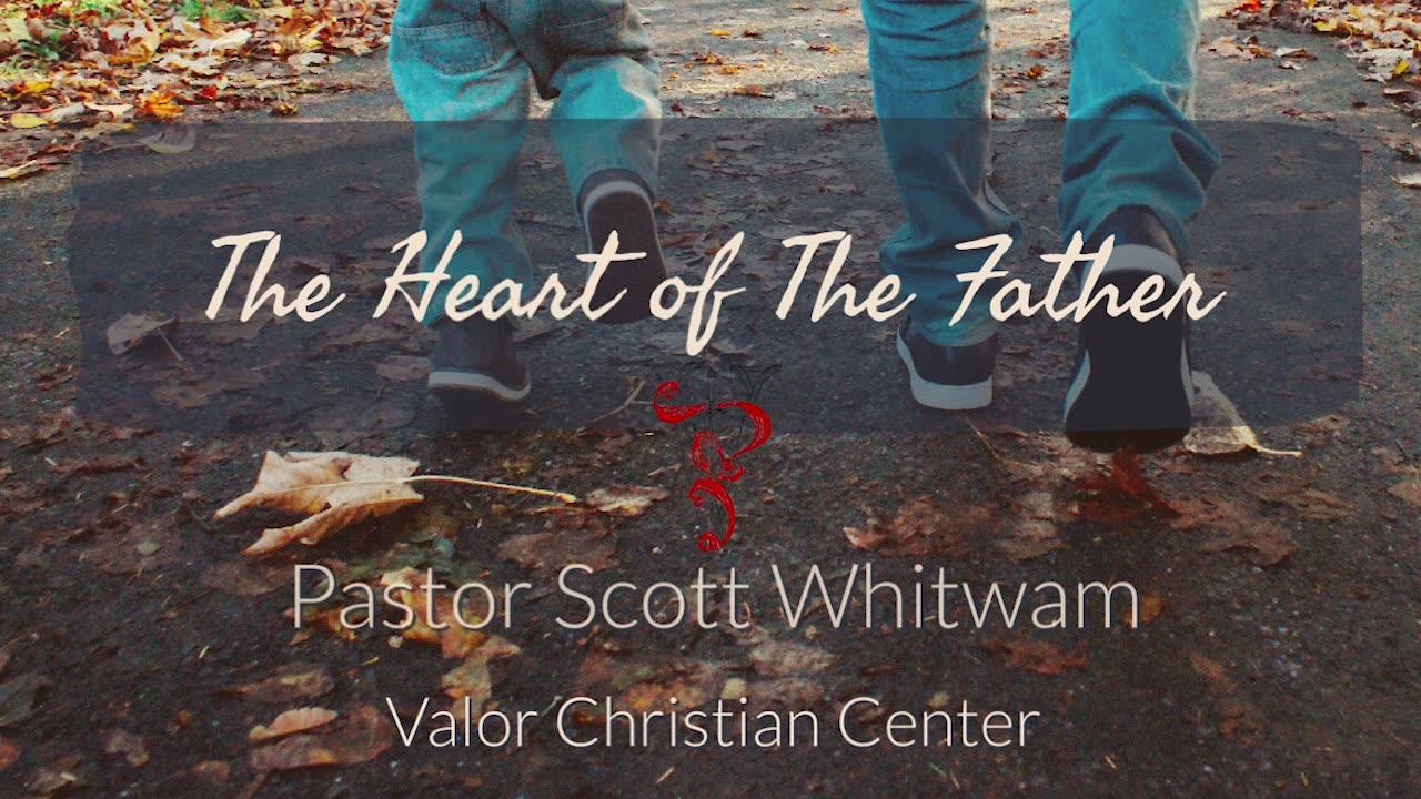 The Heart of The Father | Pastor Scott Whitwam | - One News Page VIDEO