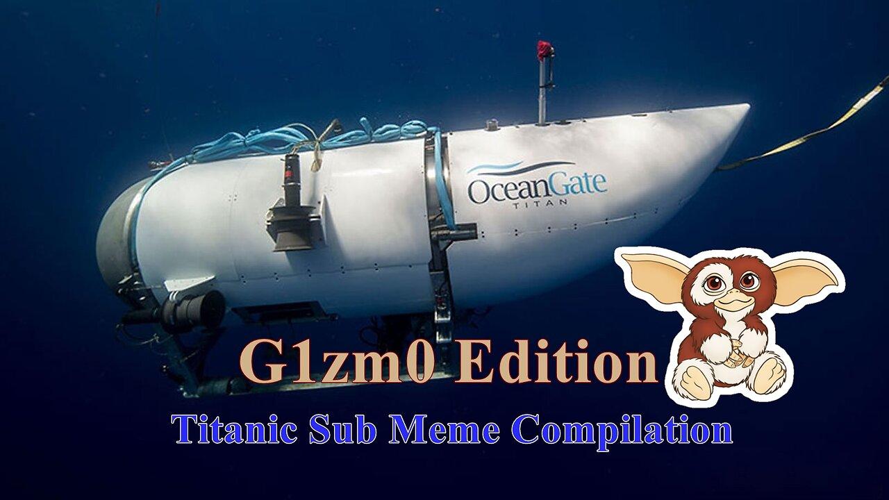 Titanic Sub Memes: The G1zm0 Edition - One News Page VIDEO