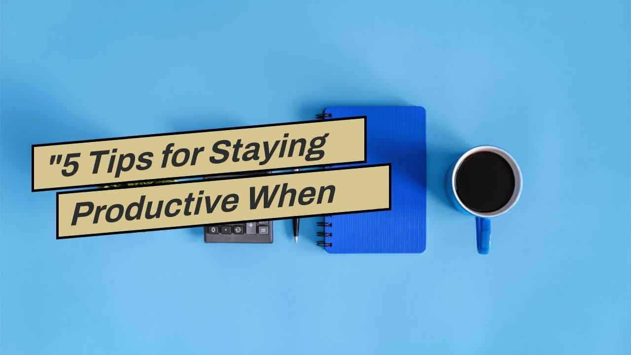 "5 Tips for Staying Productive When Working - One News Page VIDEO