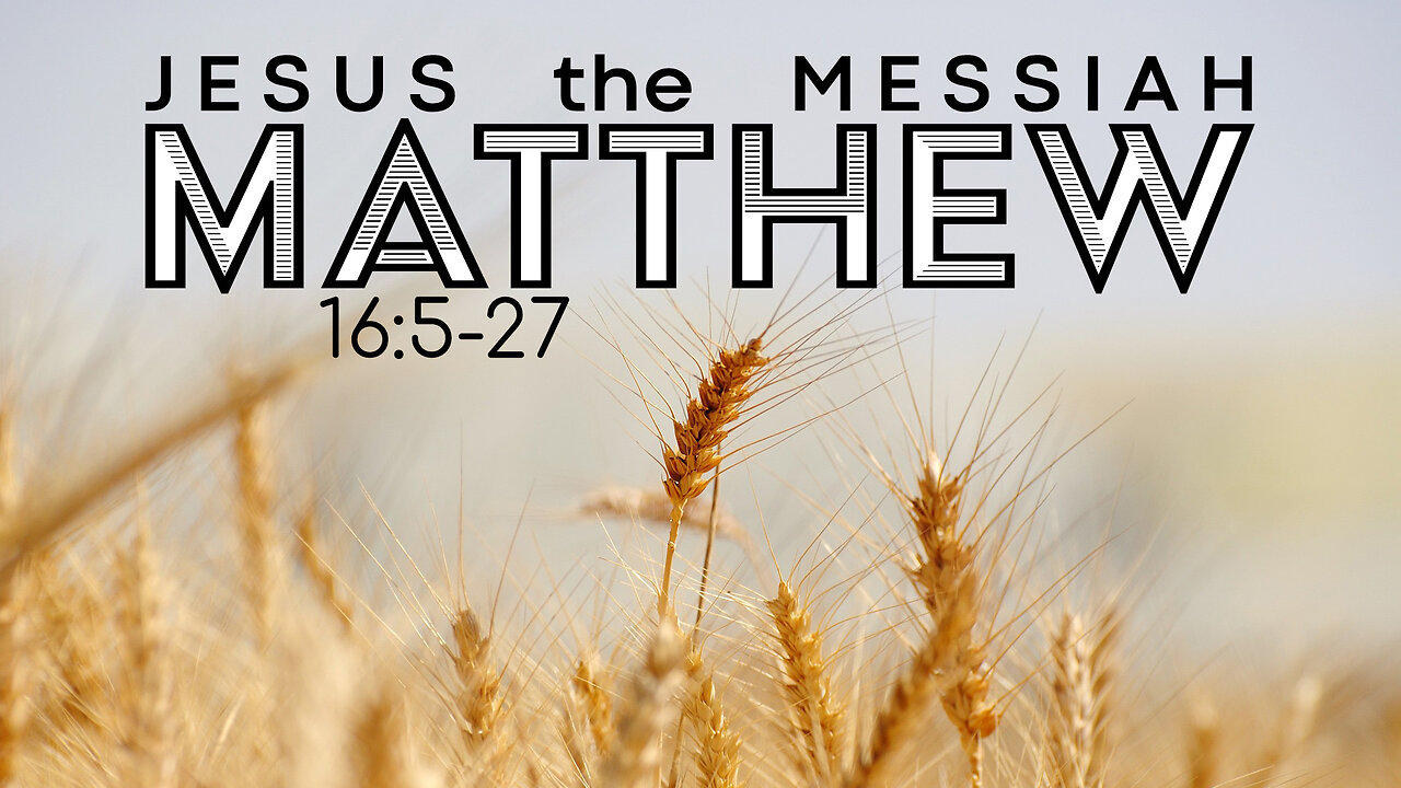 Matthew 16:5-27 "Jesus the Messiah" - One News Page VIDEO