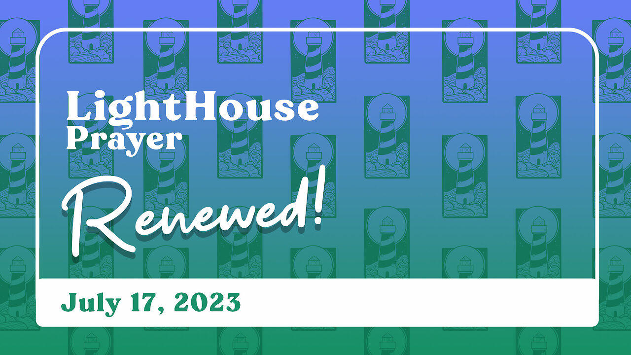 Lighthouse Prayer: Renewed! // July 17, 2023 - One News Page VIDEO