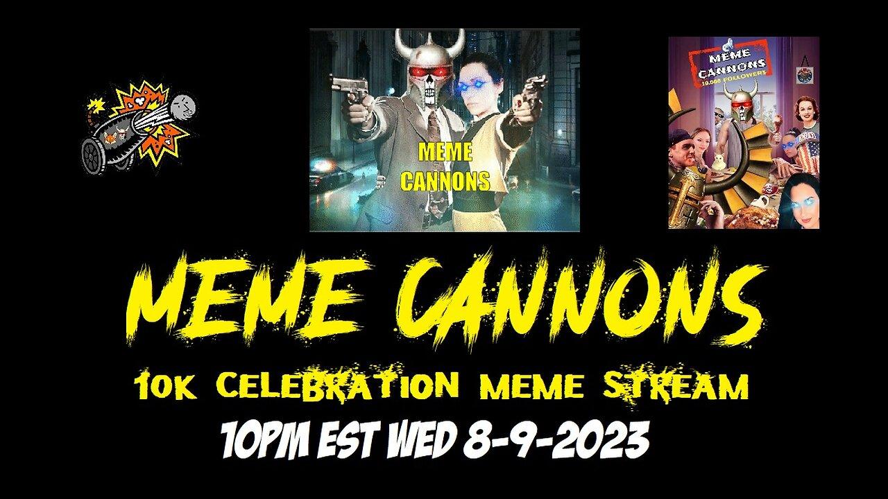 Meme Cannons 10K Celebration Meme Stream 10PM - One News Page VIDEO