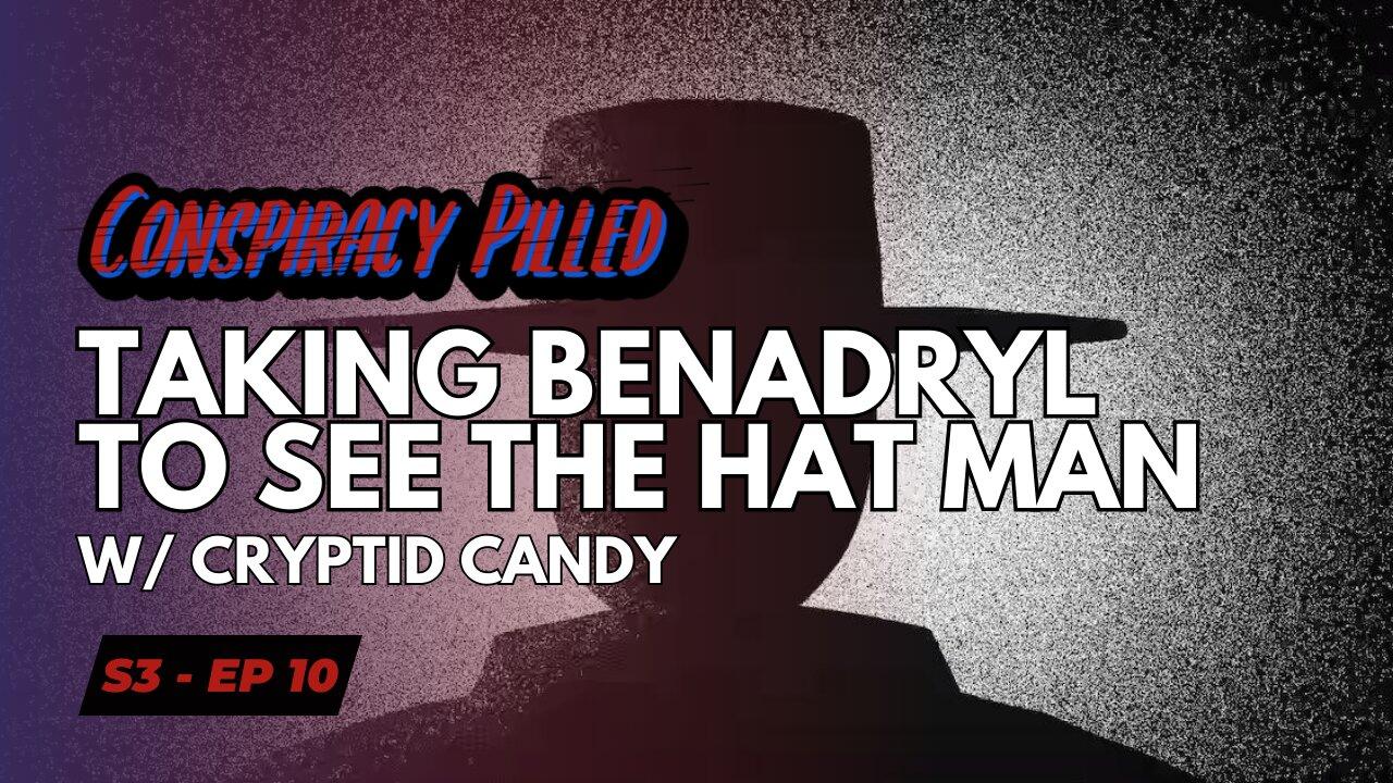 Taking Benadryl to See the Hat Man w/ Cryptid - One News Page VIDEO
