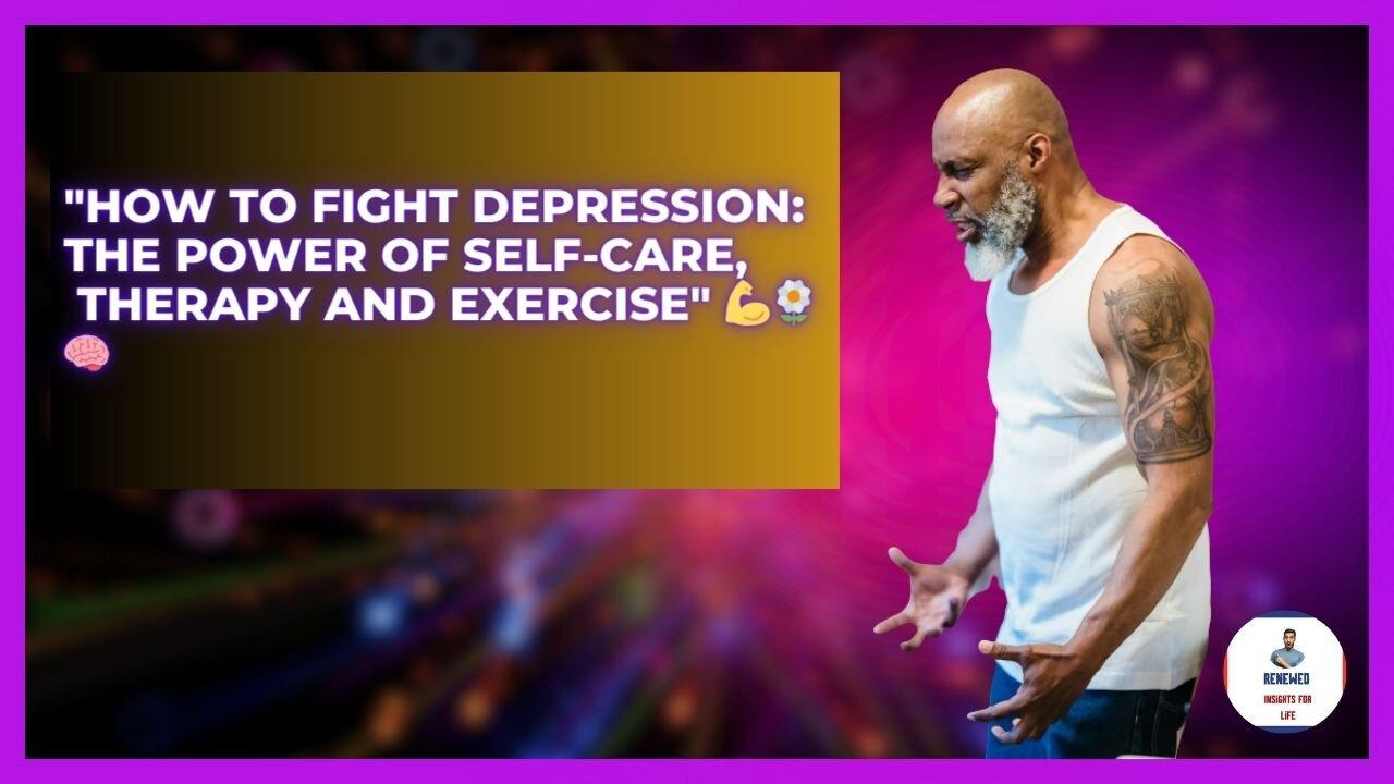 "How to Fight Depression: The Power of - One News Page VIDEO