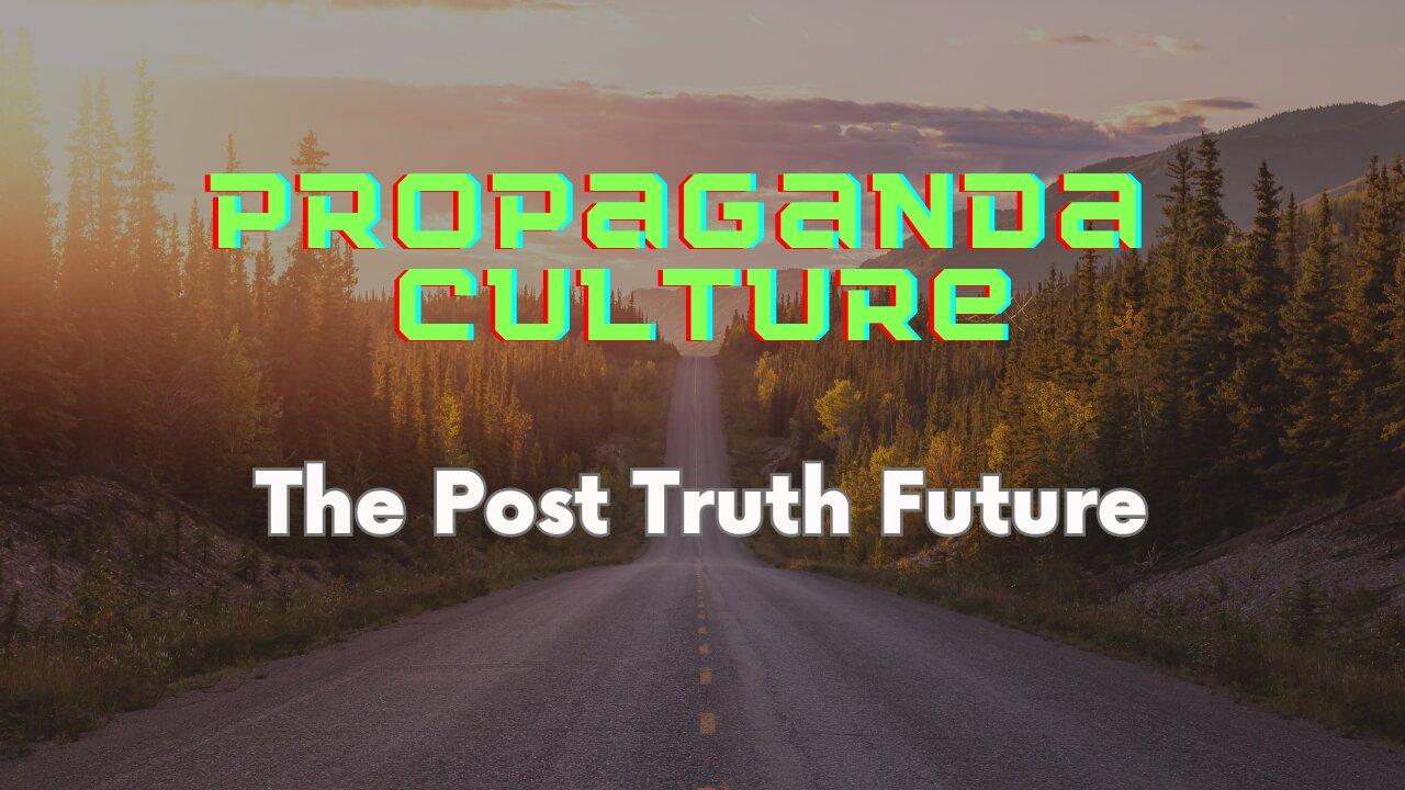 The Post Truth Future: Propaganda Culture - One News Page VIDEO