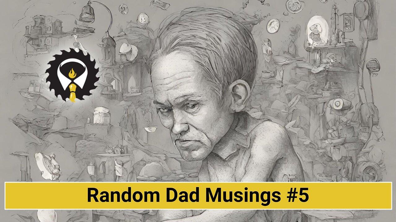 218 - Random Dad Musings #5 - One News Page VIDEO