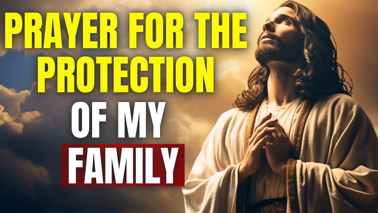PRAYER FOR THE PROTECTION OF MY FAMILY - One News Page VIDEO