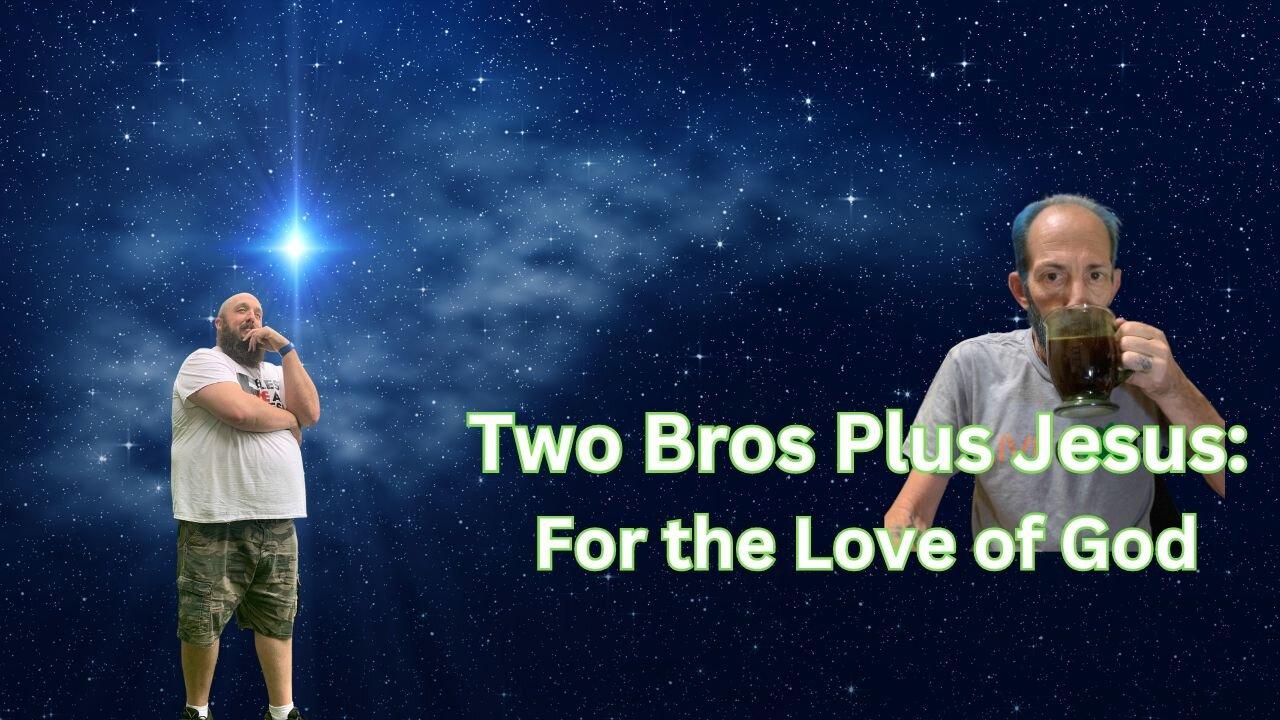 Two Bros Plus Jesus: For the Love of God - One News Page VIDEO