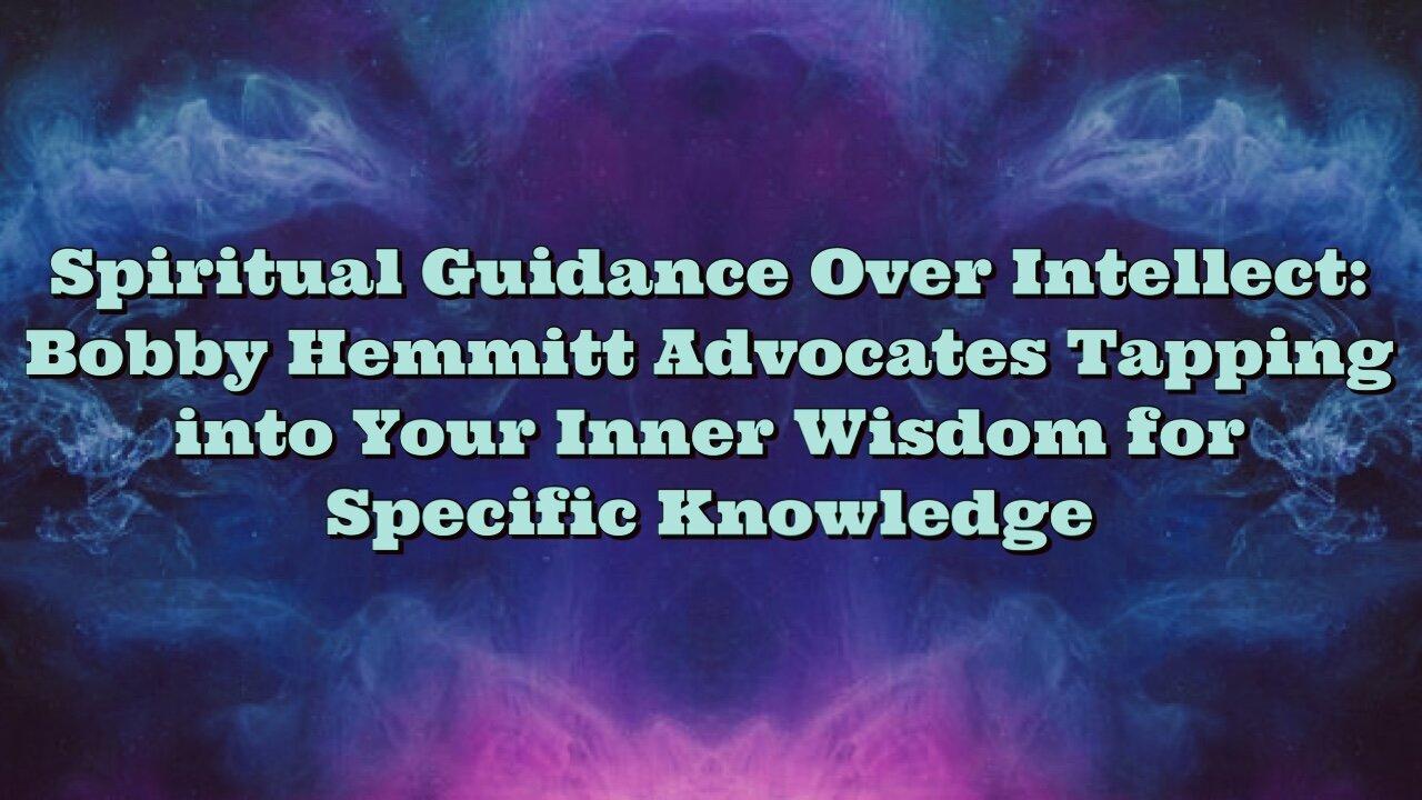 Bobby Hemmitt: Spiritual Guidance Over Intellect - One News Page VIDEO