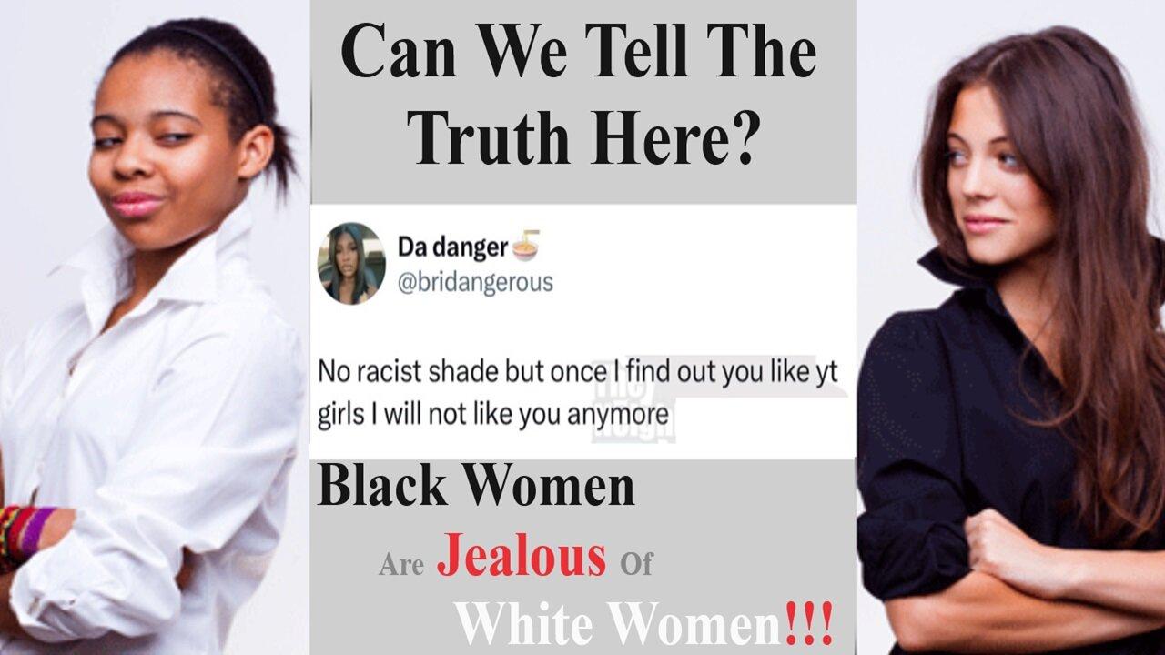 Truth Is, Black Women Are Jealous Of White - One News Page VIDEO
