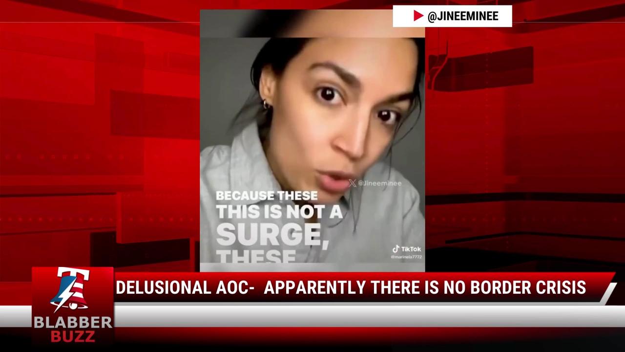 Delusional AOC- Apparently There Is No Border - One News Page VIDEO