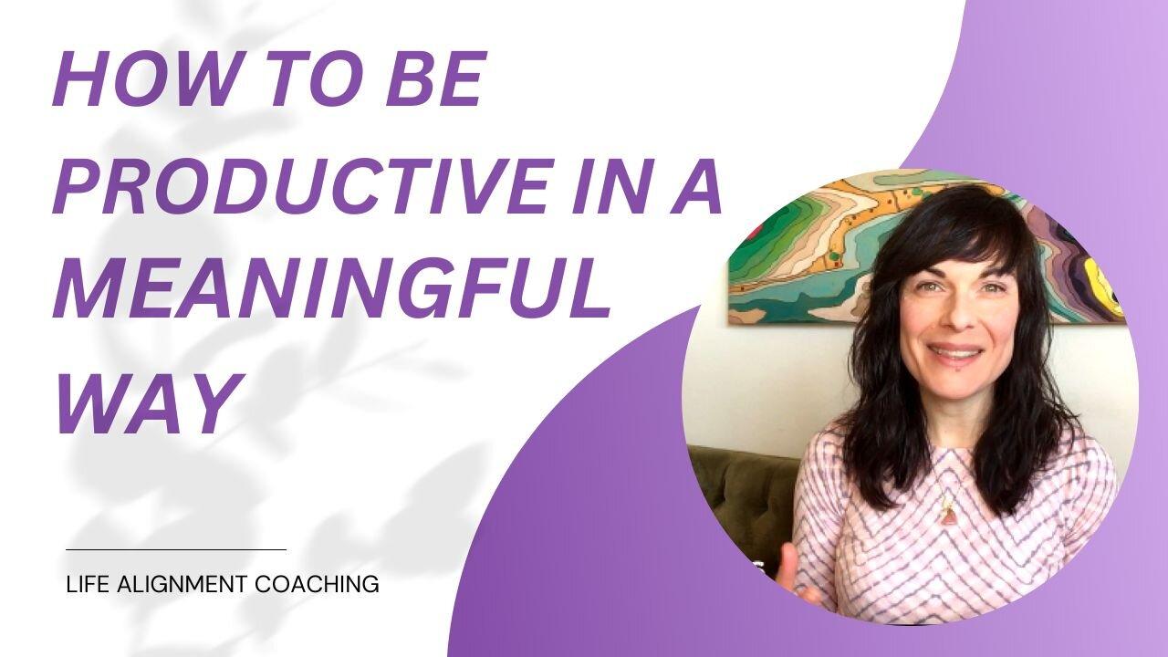 How to be Productive in a Meaningful Way - One News Page VIDEO