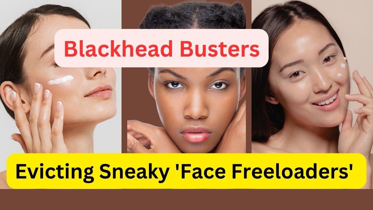 Blackhead Busters: Evicting Sneaky 'Face - One News Page VIDEO