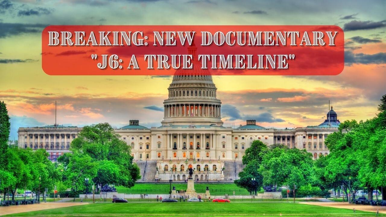 BREAKING New Documentary on J6: A TRUE TIMELINE - One News Page VIDEO
