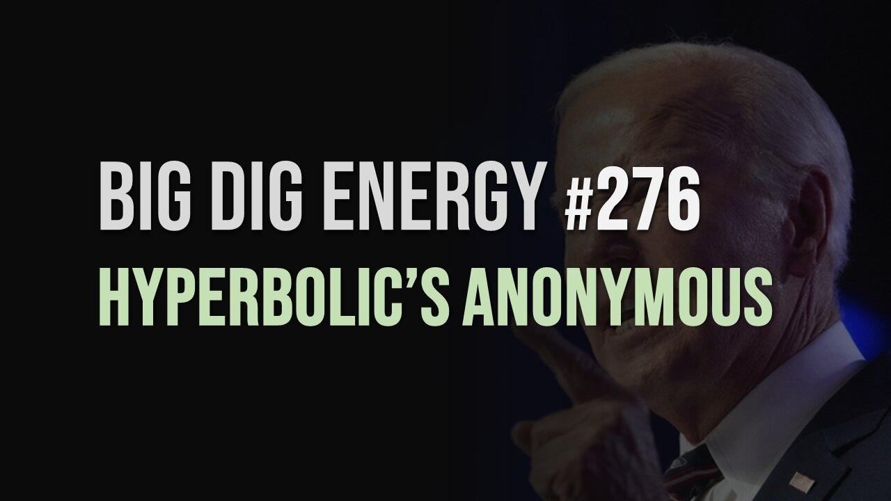 Big Dig Energy 276: Hyperbolic's Anonymous - One News Page VIDEO