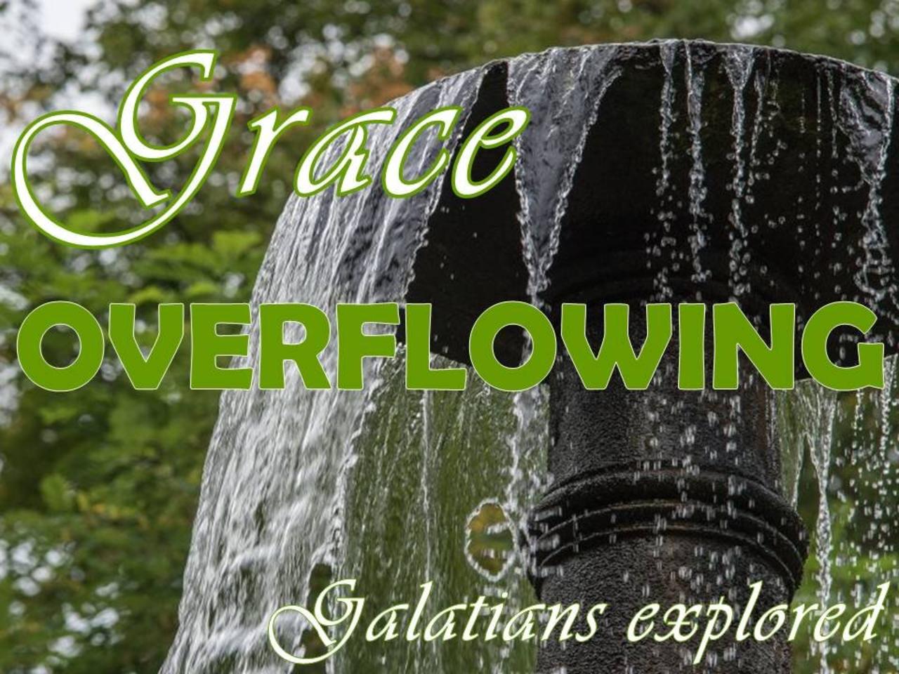 Overflowing Grace - exploring Galatians chapter - One News Page VIDEO