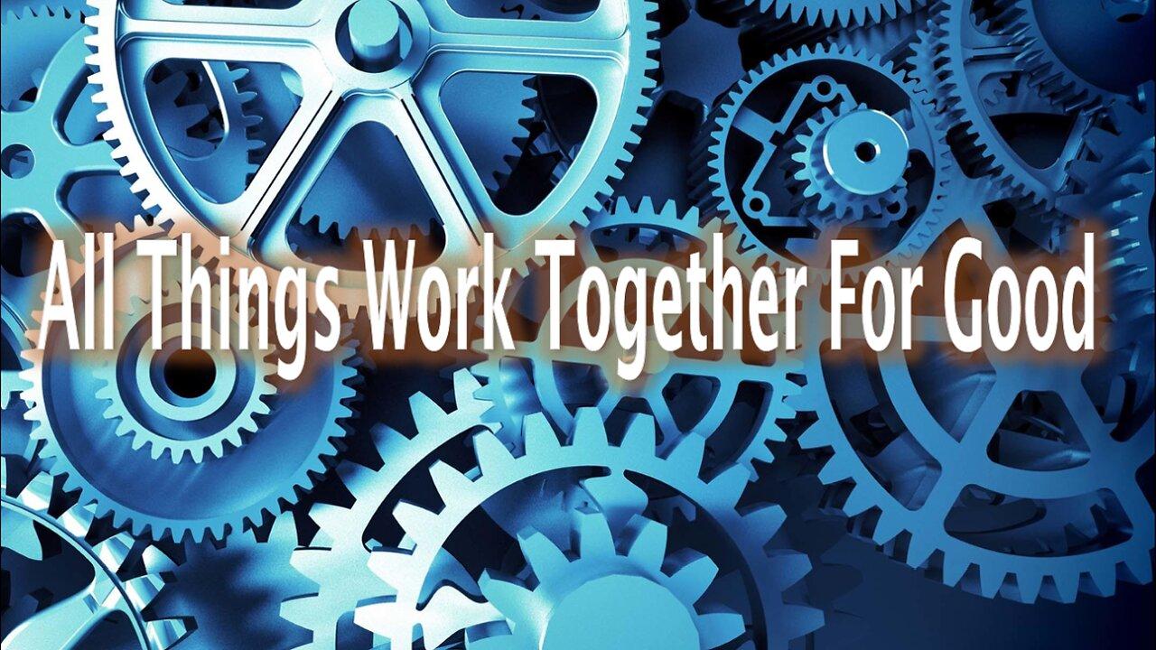 All Things Work Together For Good - John 3:16 - One News Page VIDEO