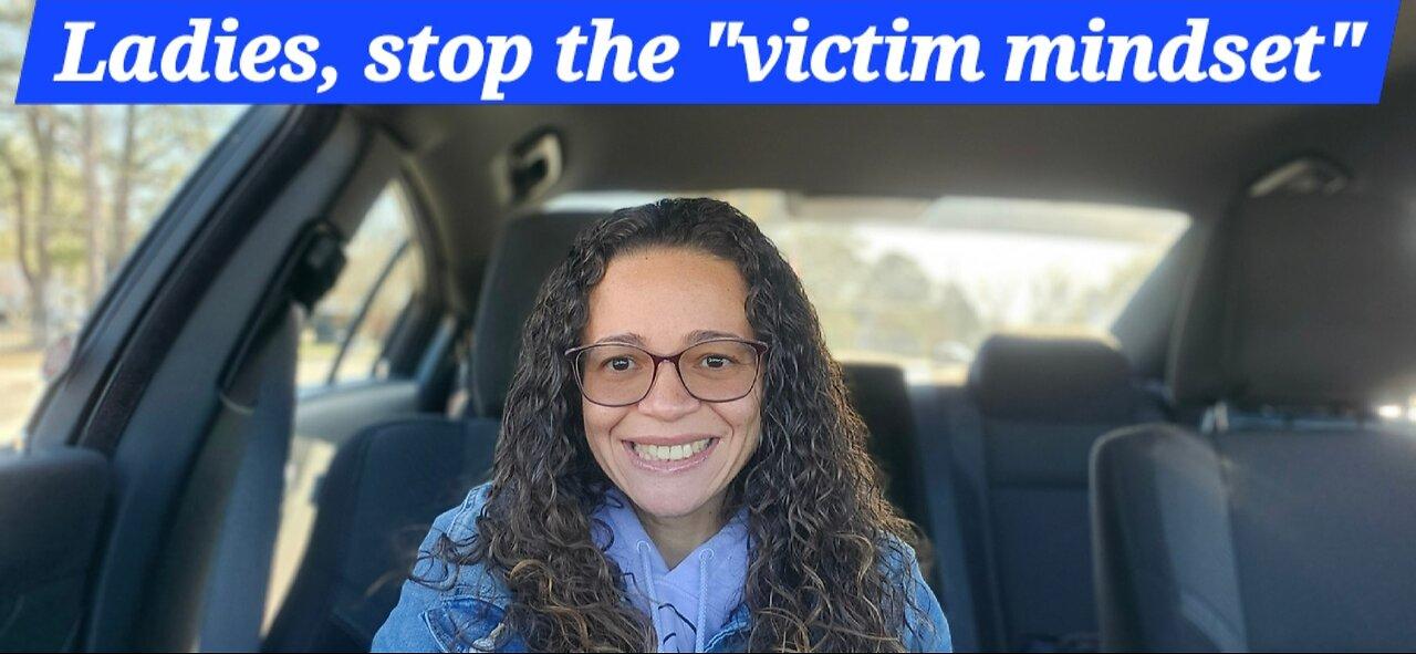 Ladies, stop the "victim mindset". - One News Page VIDEO