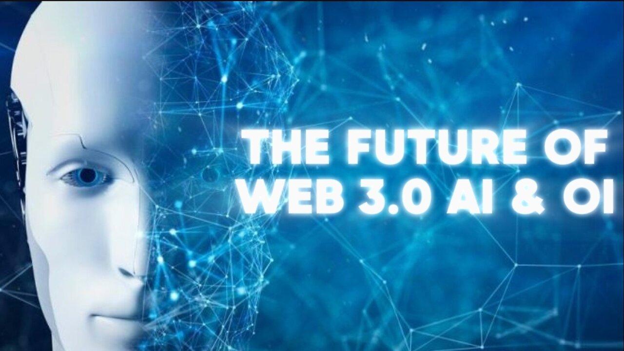 THE FUTURE OF WEB 3.0 AI & OI - One News Page VIDEO