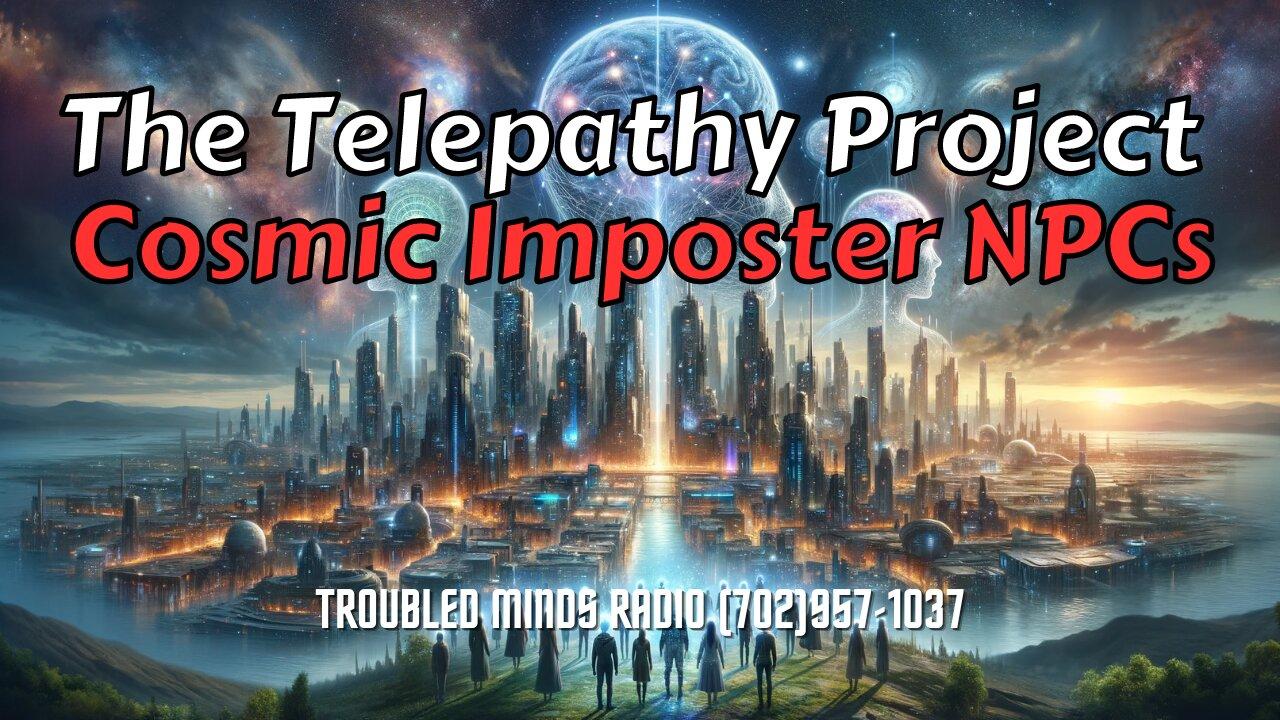 The Telepathy Project - Cosmic Imposter NPCs - One News Page VIDEO
