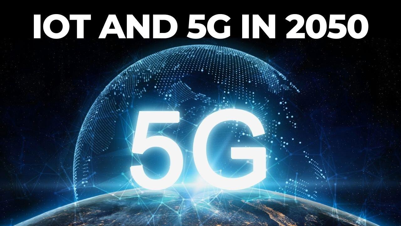 IoT and 5G in 2050 - One News Page VIDEO