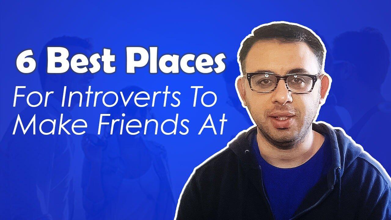 6 Best Places For Introverts To Make Friends At - One News Page VIDEO